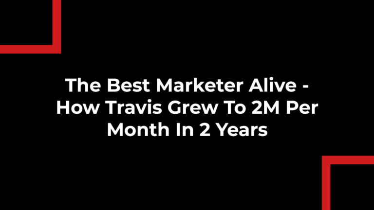 The Best Marketer Alive - How Travis Grew To 2M Per Month In 2 Years ...