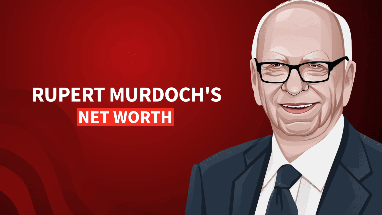 Rupert Murdoch's Net Worth and Billionaire Story