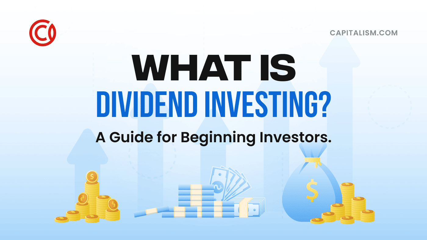 What is Dividend Investing? A Guide for Beginning Investors - Capitalism